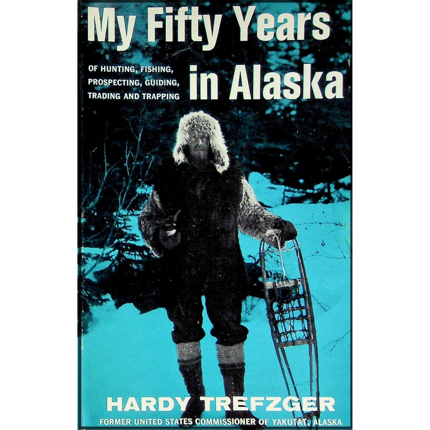 Amazon.com: My Fifty Years in Alaska: Hunting, Fishing, Prospecting ...