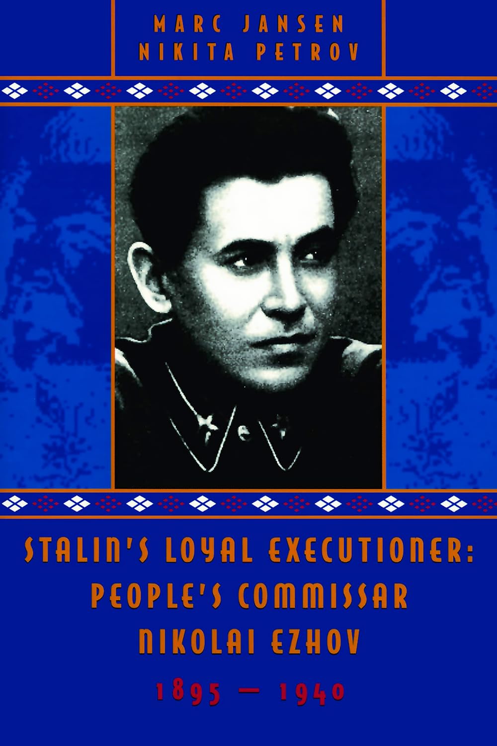Stalin's Loyal Executioner: People's Commissar Nikolai Ezhov, 1895-1940 ...