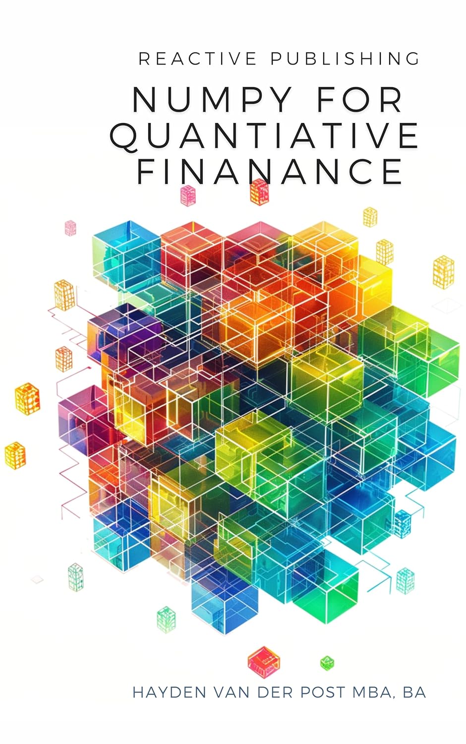 Numpy for Quantitative Finance: Harness the Python Power of NumPy for Advanced Quantitative ...