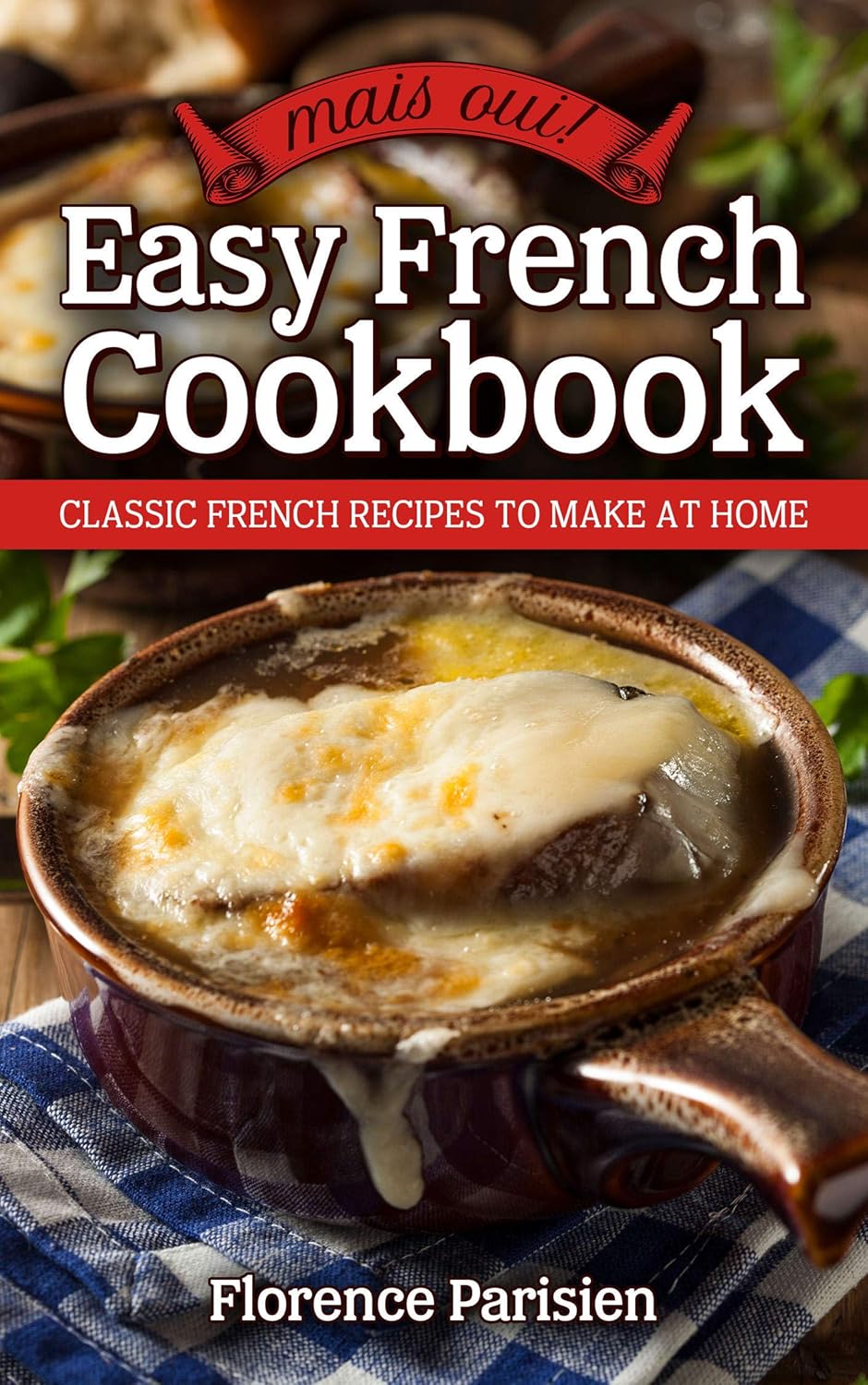 Amazon.com: Mais Oui! Easy French Cookbook: Classic French Recipes to ...