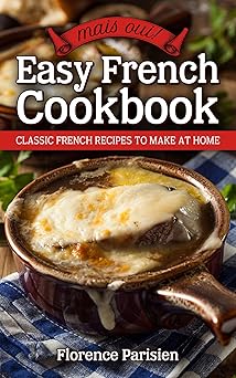 Amazon.com: Mais Oui! Easy French Cookbook: Classic French Recipes to ...
