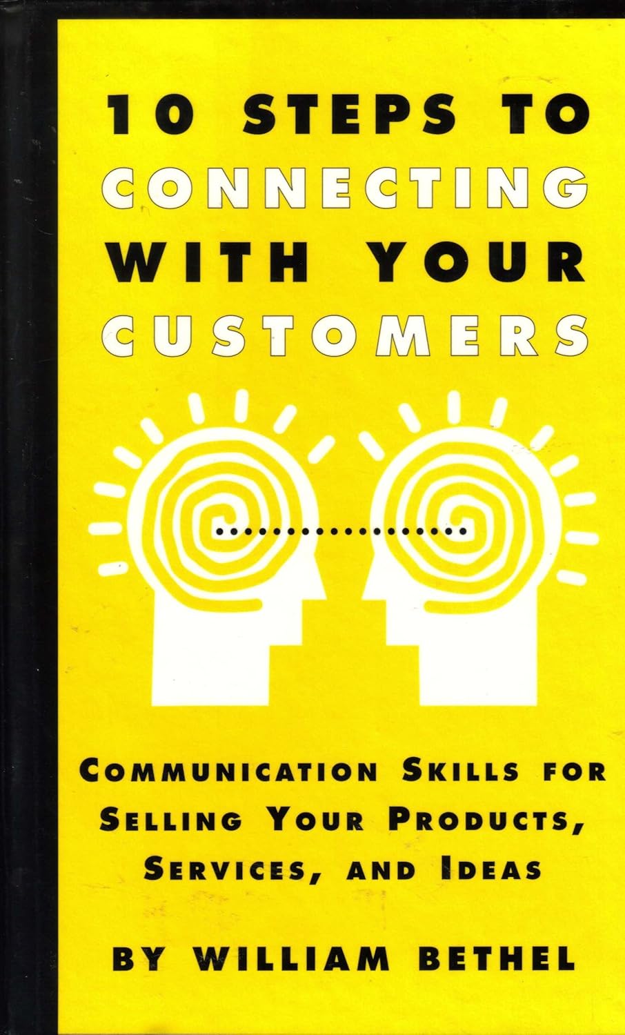10 Steps to Connecting With Your Customers: Bethel, William ...