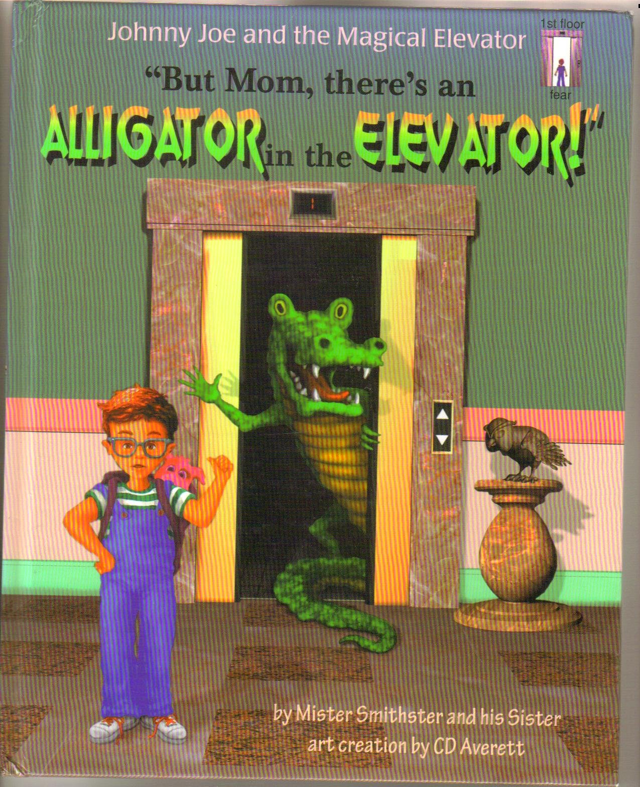But Mom, there's an Alligator in the Elevator (Johnny Joe and the Magical Elevator): Mister ...