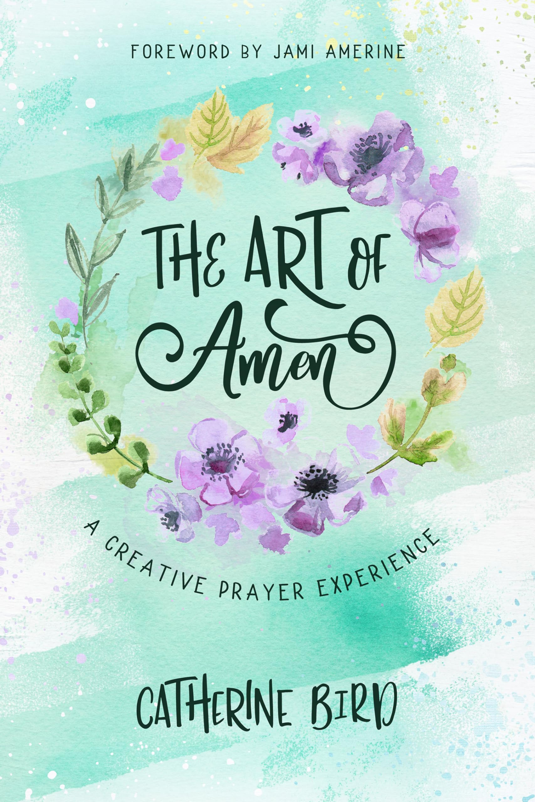 The Art of Amen: A Creative Prayer Experience: Catherine Bird ...