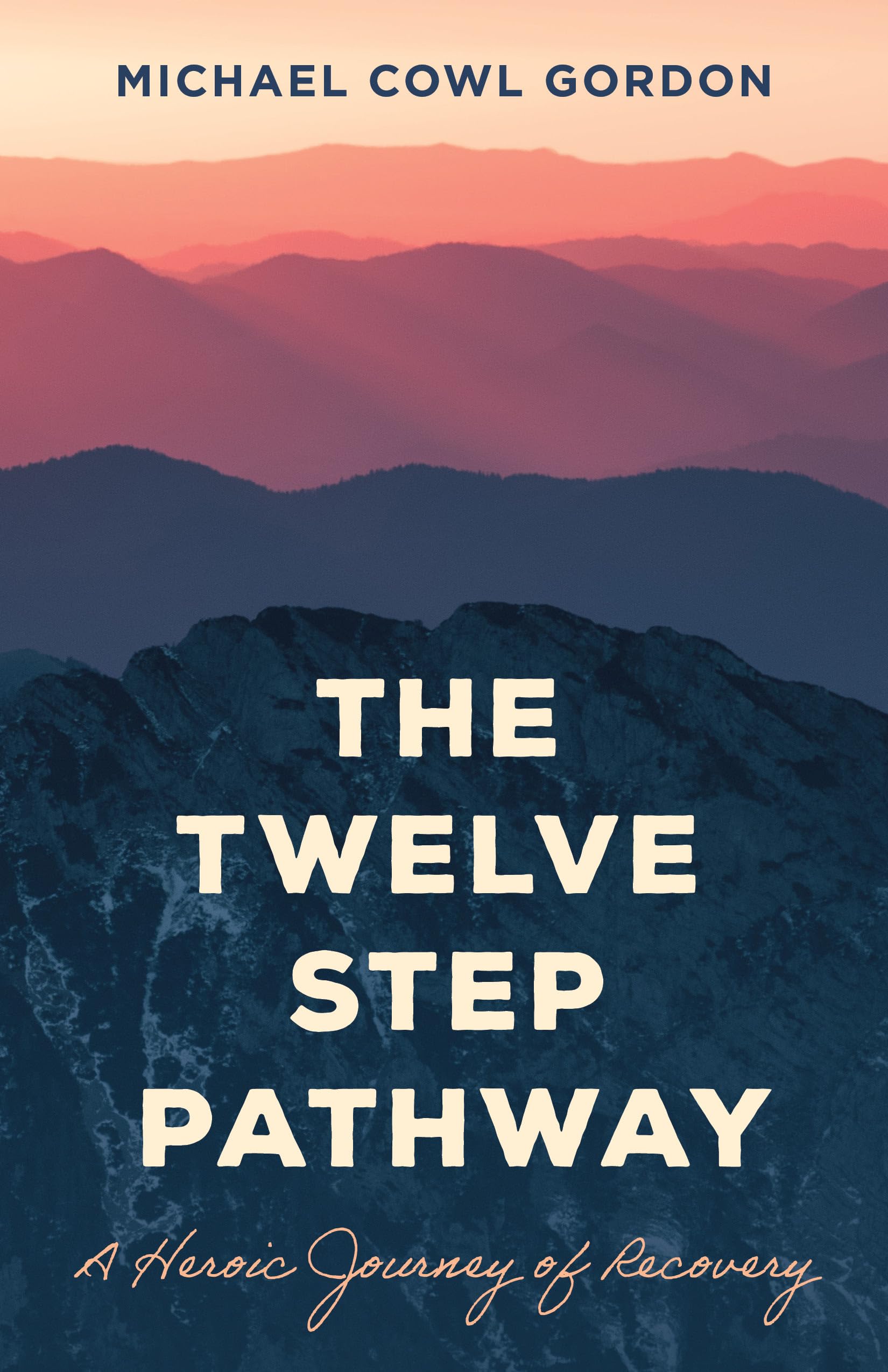 The Twelve Step Pathway: A Heroic Journey of Recovery: Gordon, Michael ...