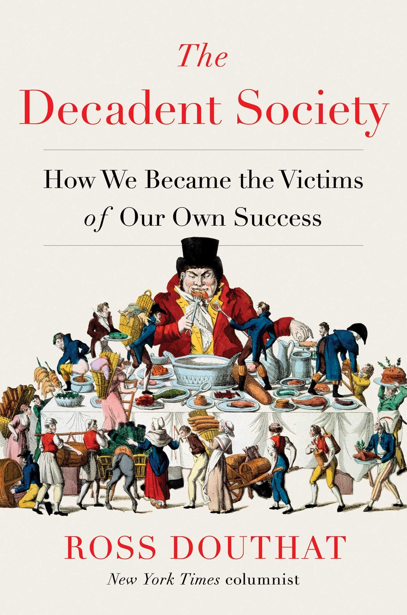 The Decadent Society: How We Became the Victims of Our Own Success ...