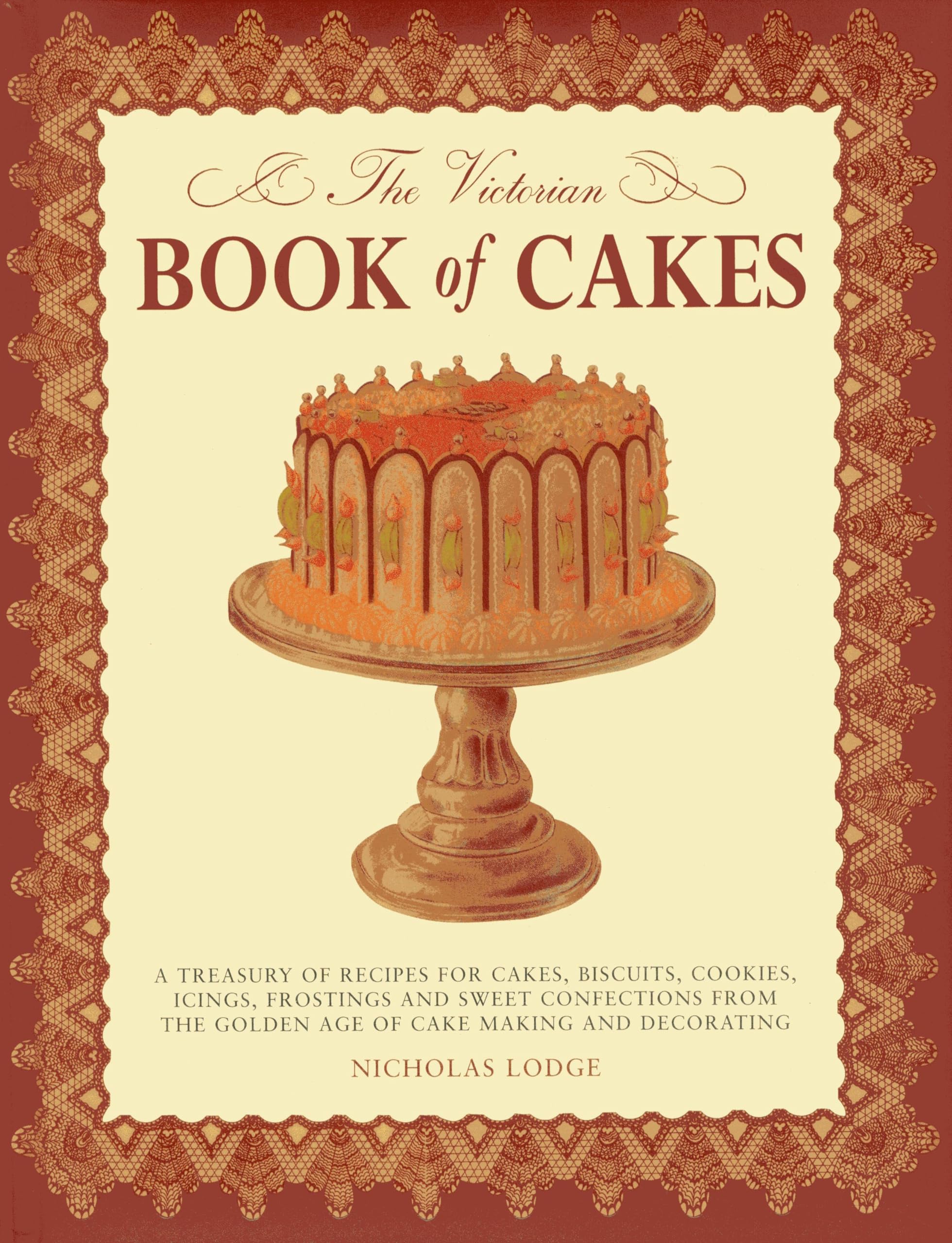 The Victorian Book of Cakes: A Treasury of Recipes for Cakes, Biscuits ...