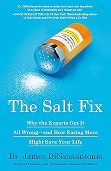 The Salt Fix: Why the Experts Got It All Wrong-and How Eating More ...