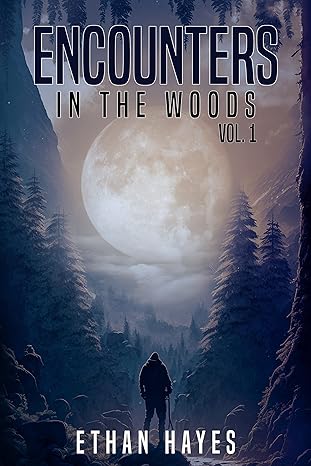 Amazon.com: Encounters in the Woods: Volume One eBook : Hayes, Ethan: Kindle Store