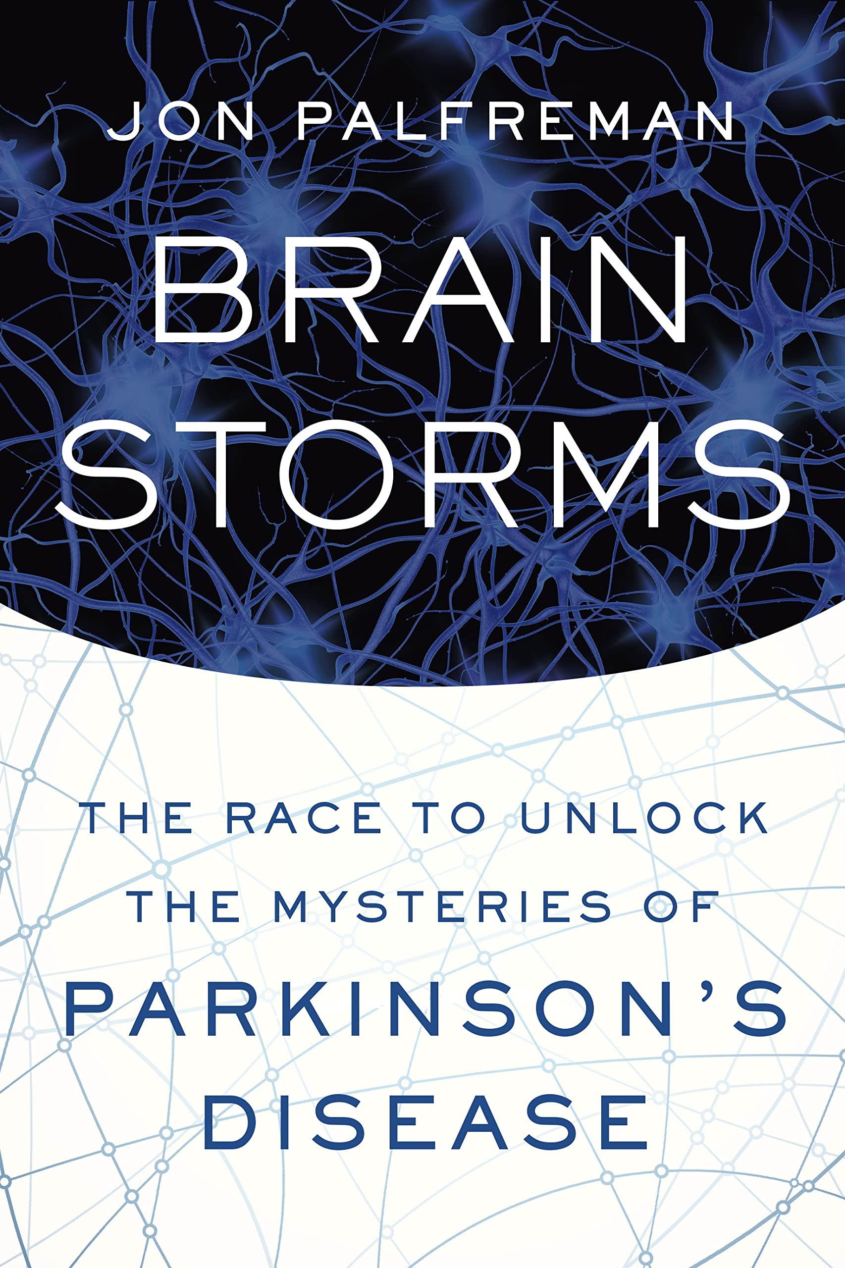 Brain Storms: The Race to Unlock the Mysteries of Parkinson's Disease ...