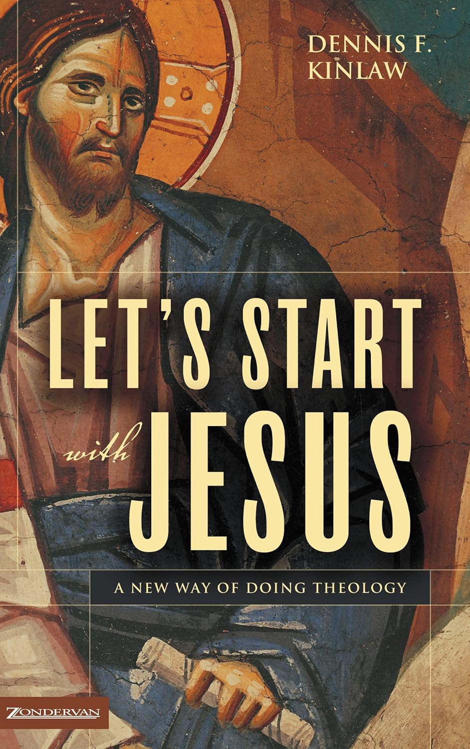 Let's Start with Jesus: A New Way of Doing Theology: Kinlaw, Dennis F ...