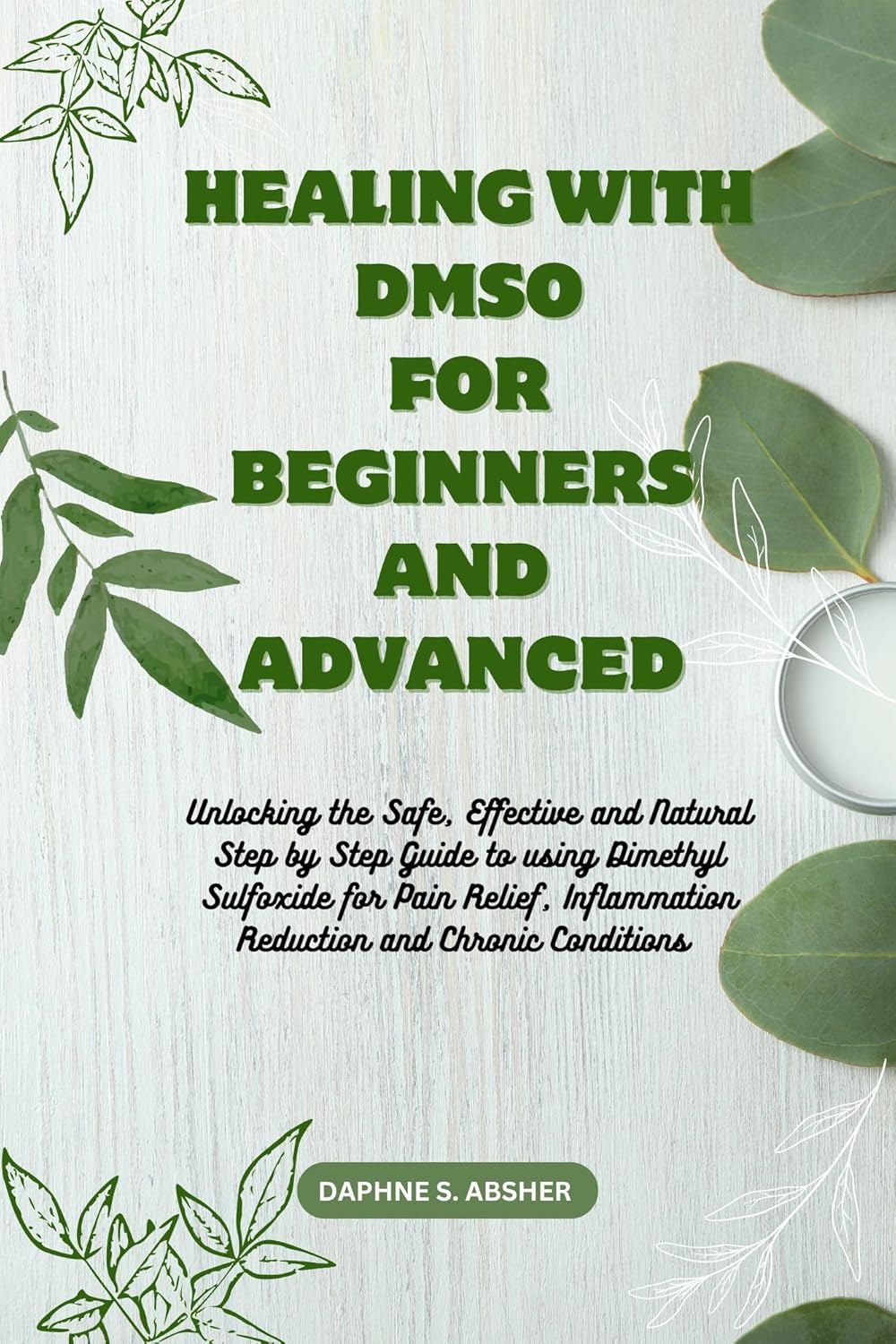 HEALING WITH DMSO FOR BEGINNERS AND ADVANCED: Unlocking the Safe ...
