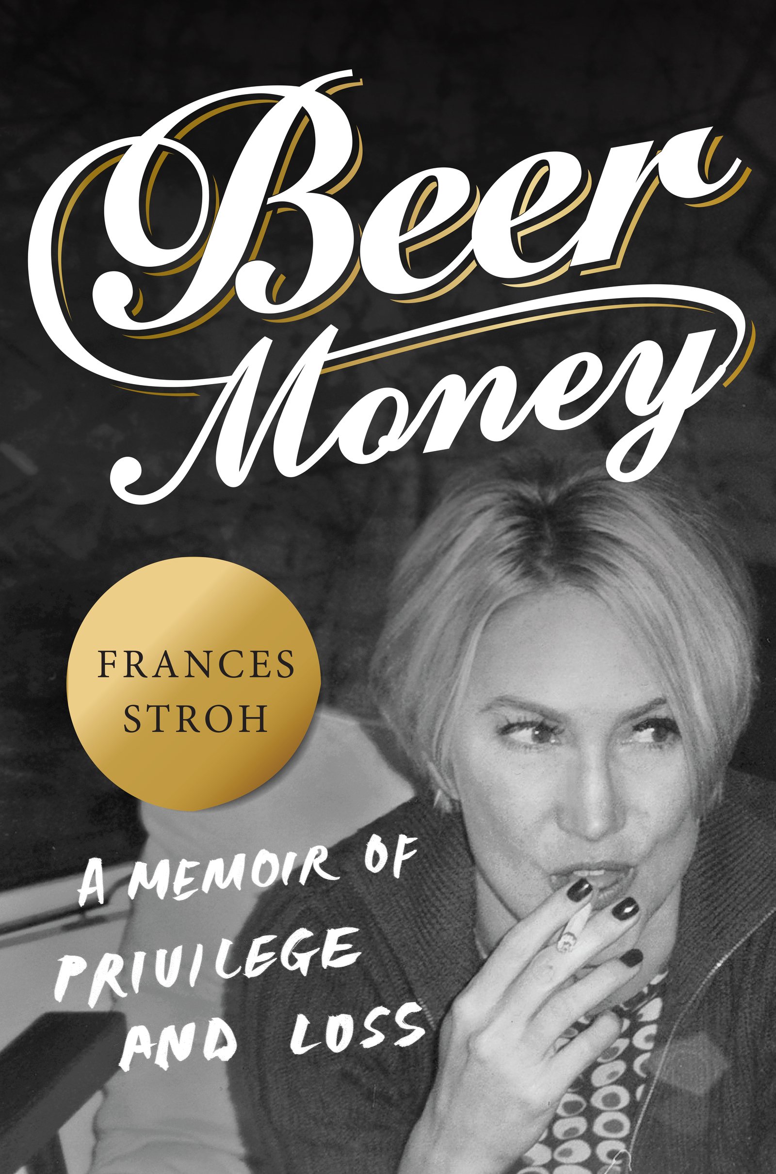 Beer Money: A Memoir of Privilege and Loss: Stroh, Frances ...