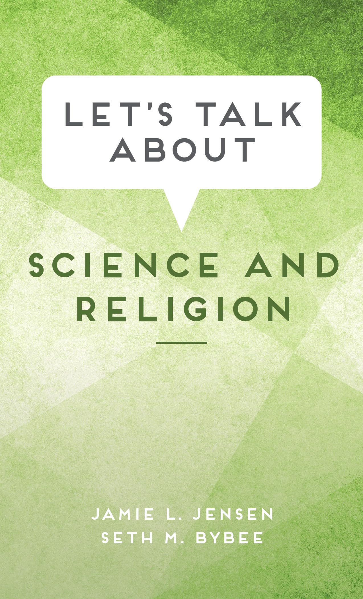 Let’s Talk about Science and Religion: Jamie L. Jensen, Seth M. Bybee ...