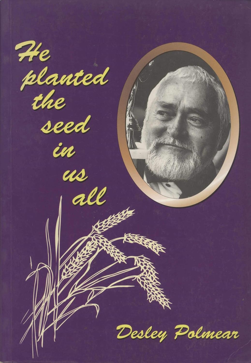 He Planted the Seed in Us ALL: Desley Polmear: 9780646289557: Amazon ...