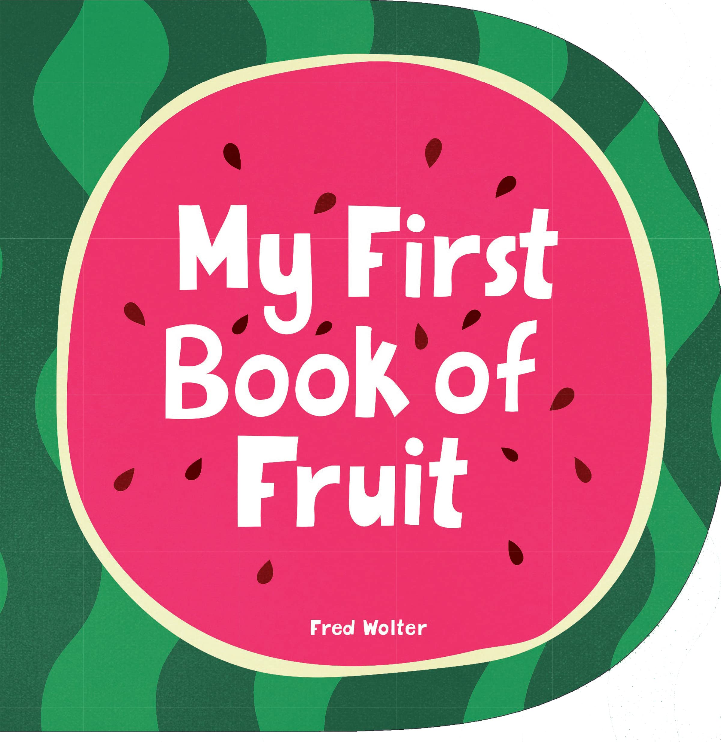 Amazon.com: My First Book of Fruit: 9781914912429: Wolter, Fred: Books