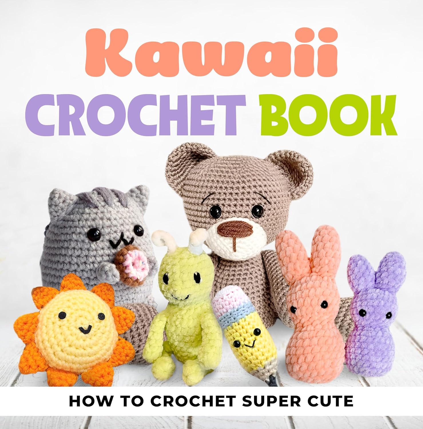 Kawaii Crochet Book: How to Crochet Super Cute: Crochet Patterns for ...