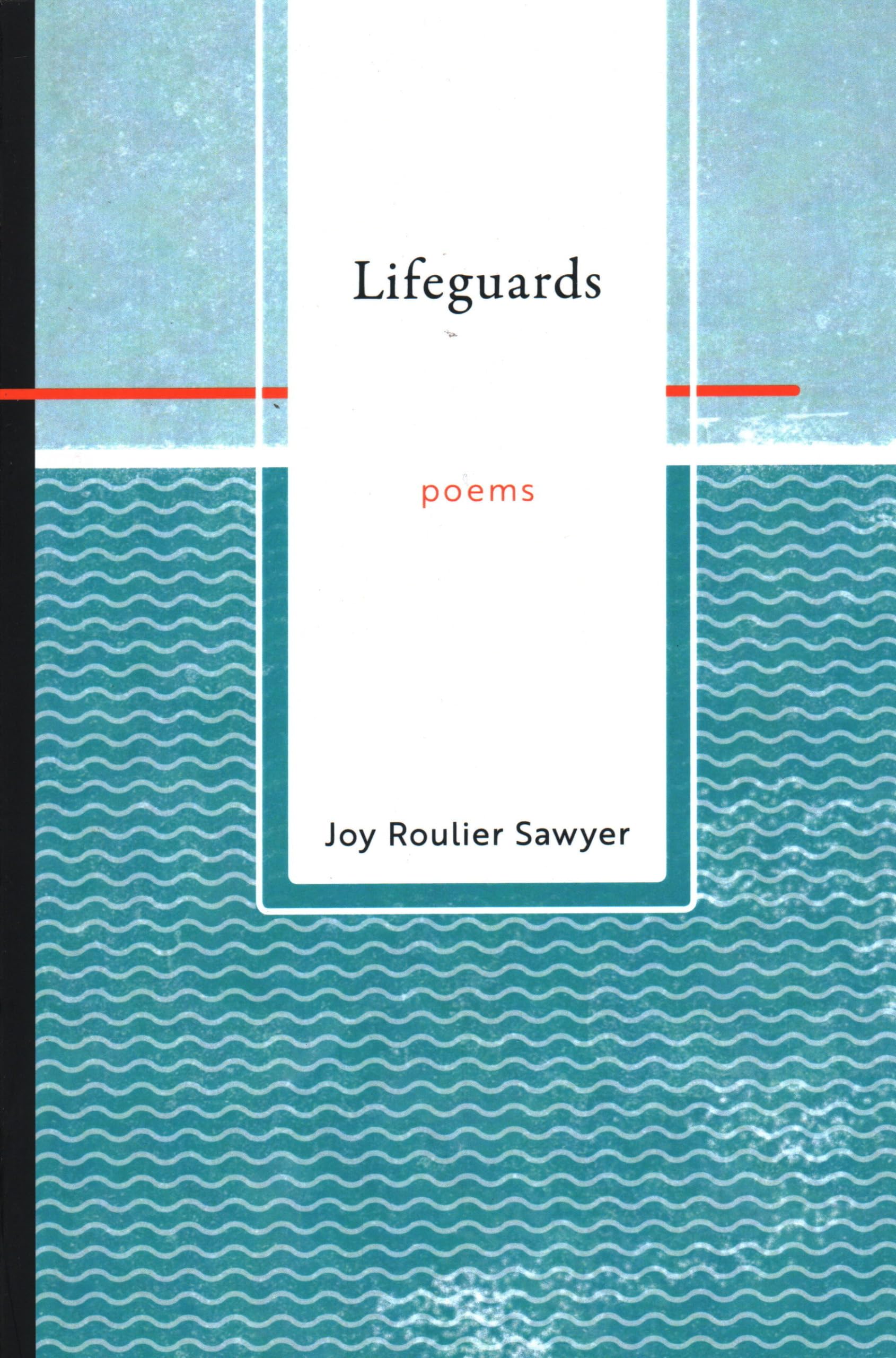 Lifeguards: Poems: Sawyer, Joy Roulier: 9781942280620: Amazon.com: Books