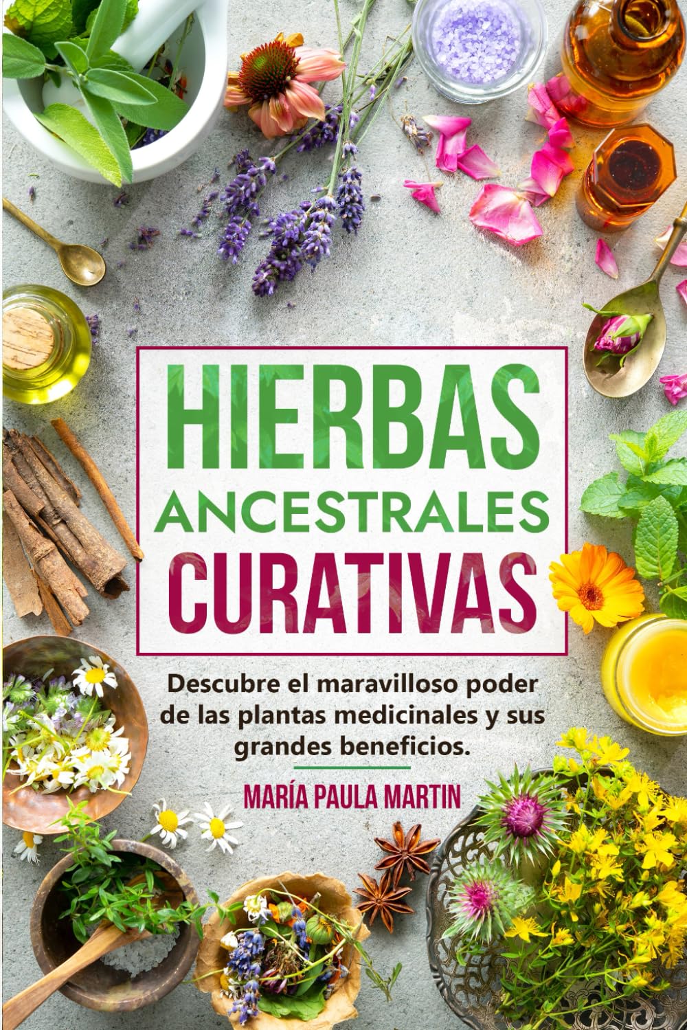 HIERBAS ANCESTRALES CURATIVAS : Descubre el Maravilloso Poder de las ...