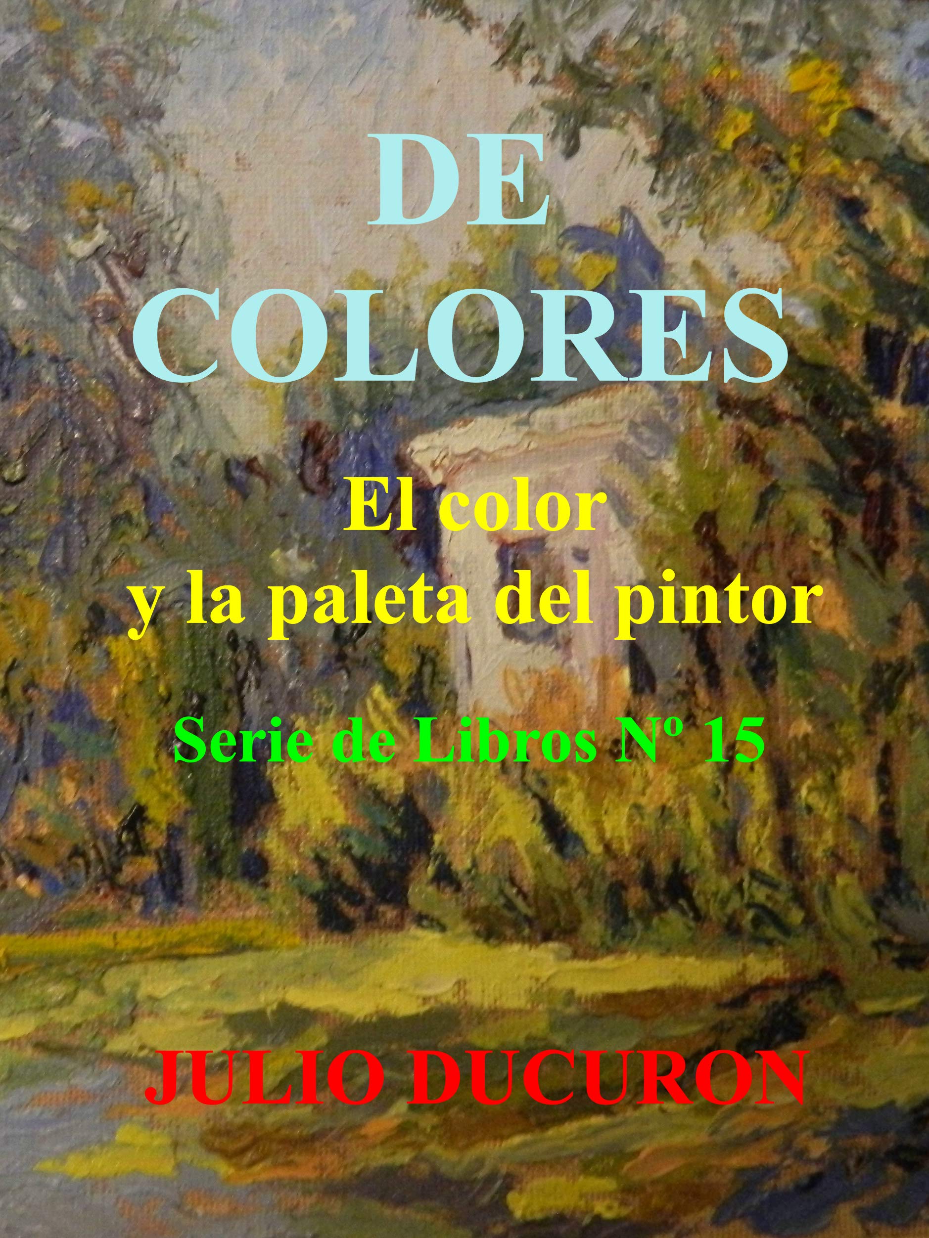 Buy DE COLORES: El Color y la Paleta del Pintor. Serie de Libros Nº 15 ...