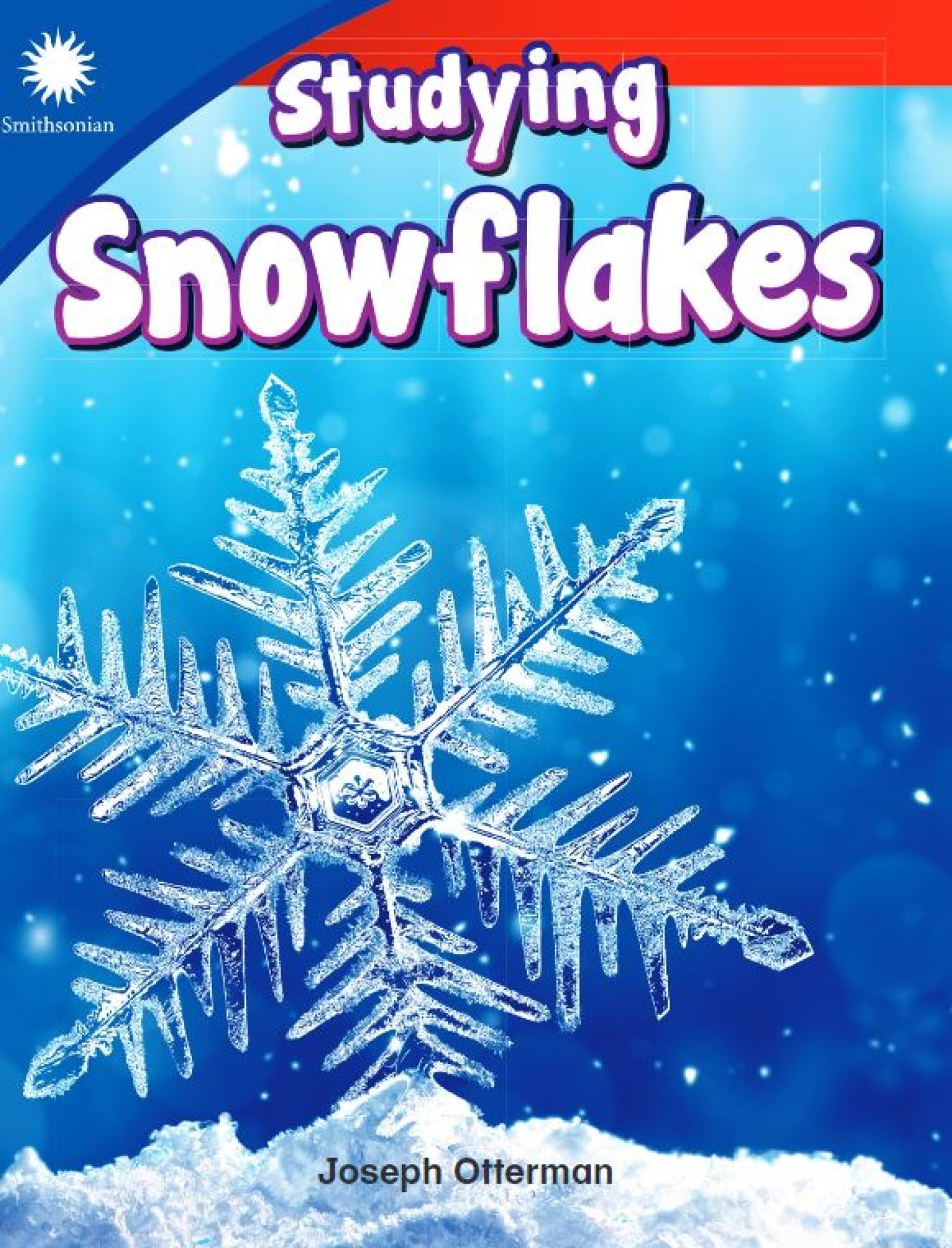 Studying Snowflakes (Smithsonian: Informational Text): Joseph Otterman ...