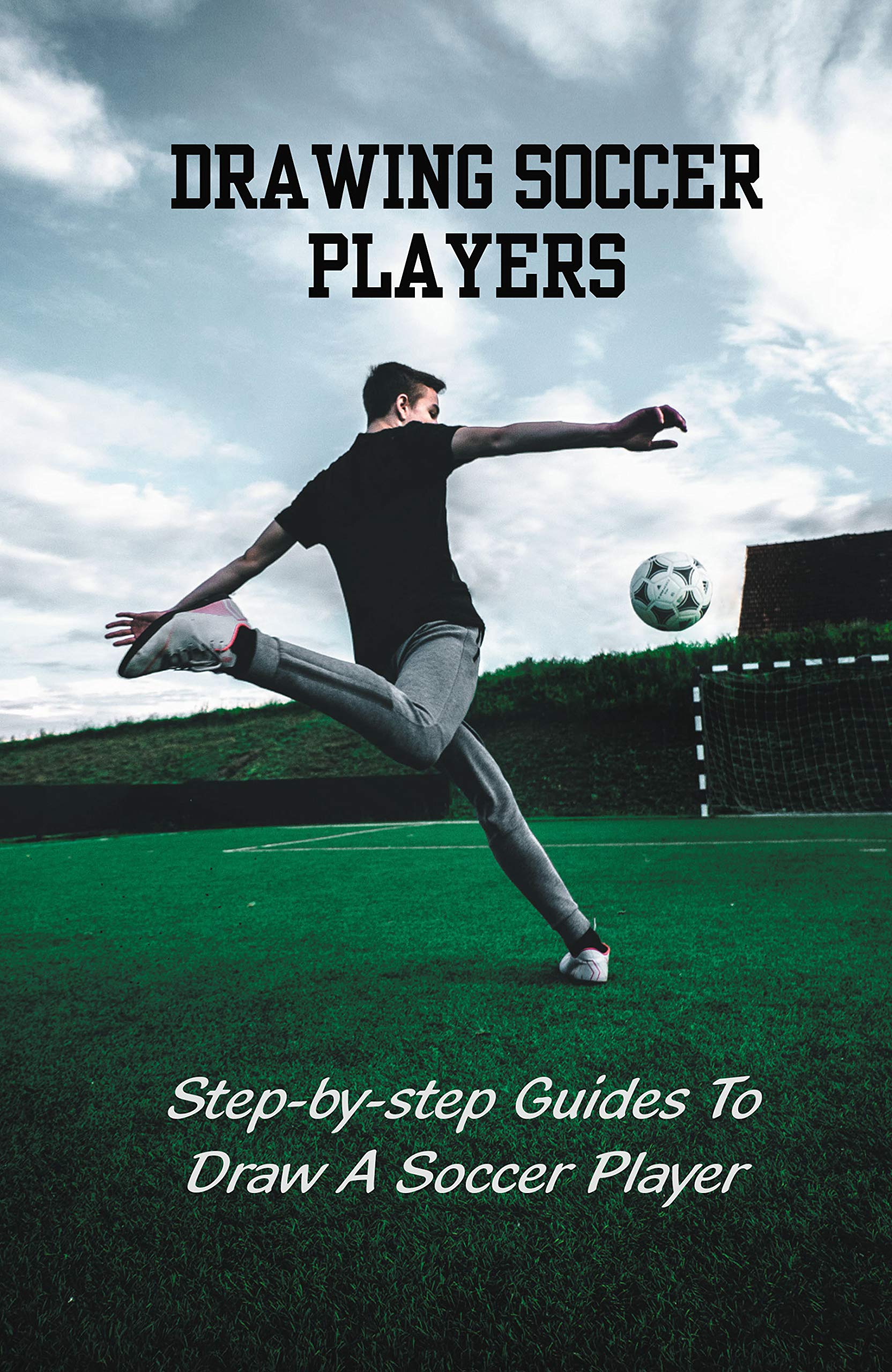 Buy Drawing Soccer Players: Step-by-step Guides To Draw A Soccer Player ...