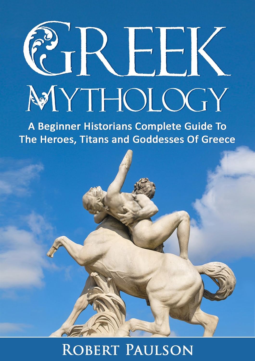 Amazon.com: Greek Mythology: A Beginner Historians Complete Guide To ...