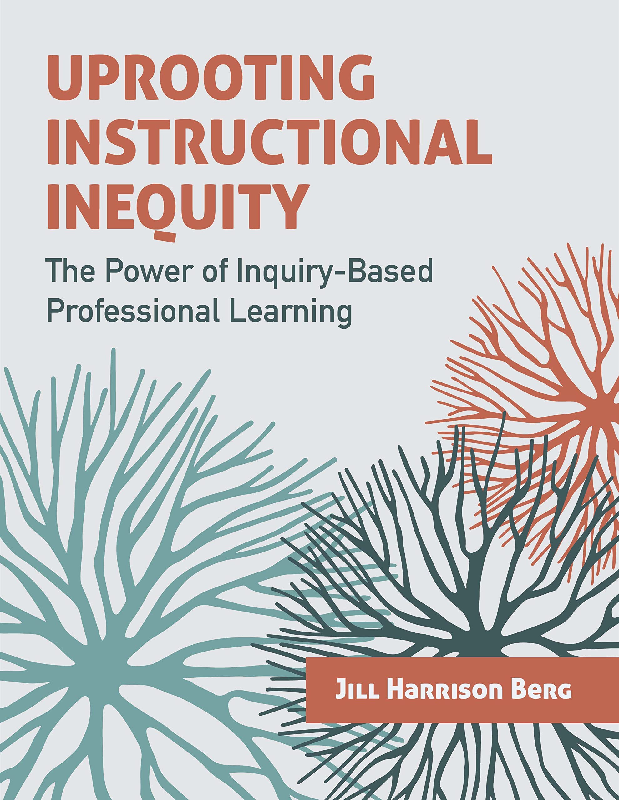 Uprooting Instructional Inequity: The Power of Inquiry-Based ...