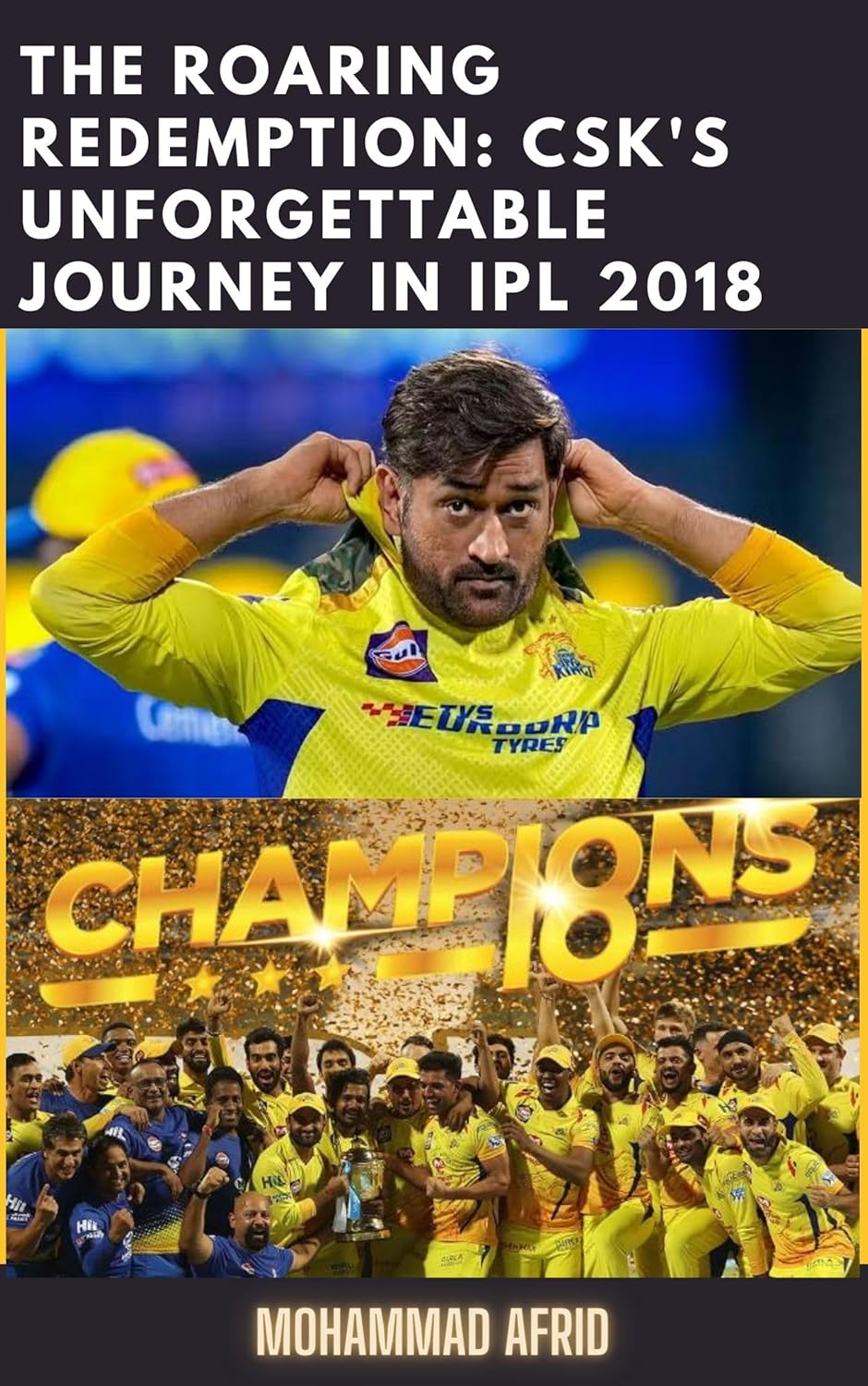 The Roaring Redemption: CSK's Unforgettable Journey in IPL 2018 eBook : Mohammad, Afrid ...