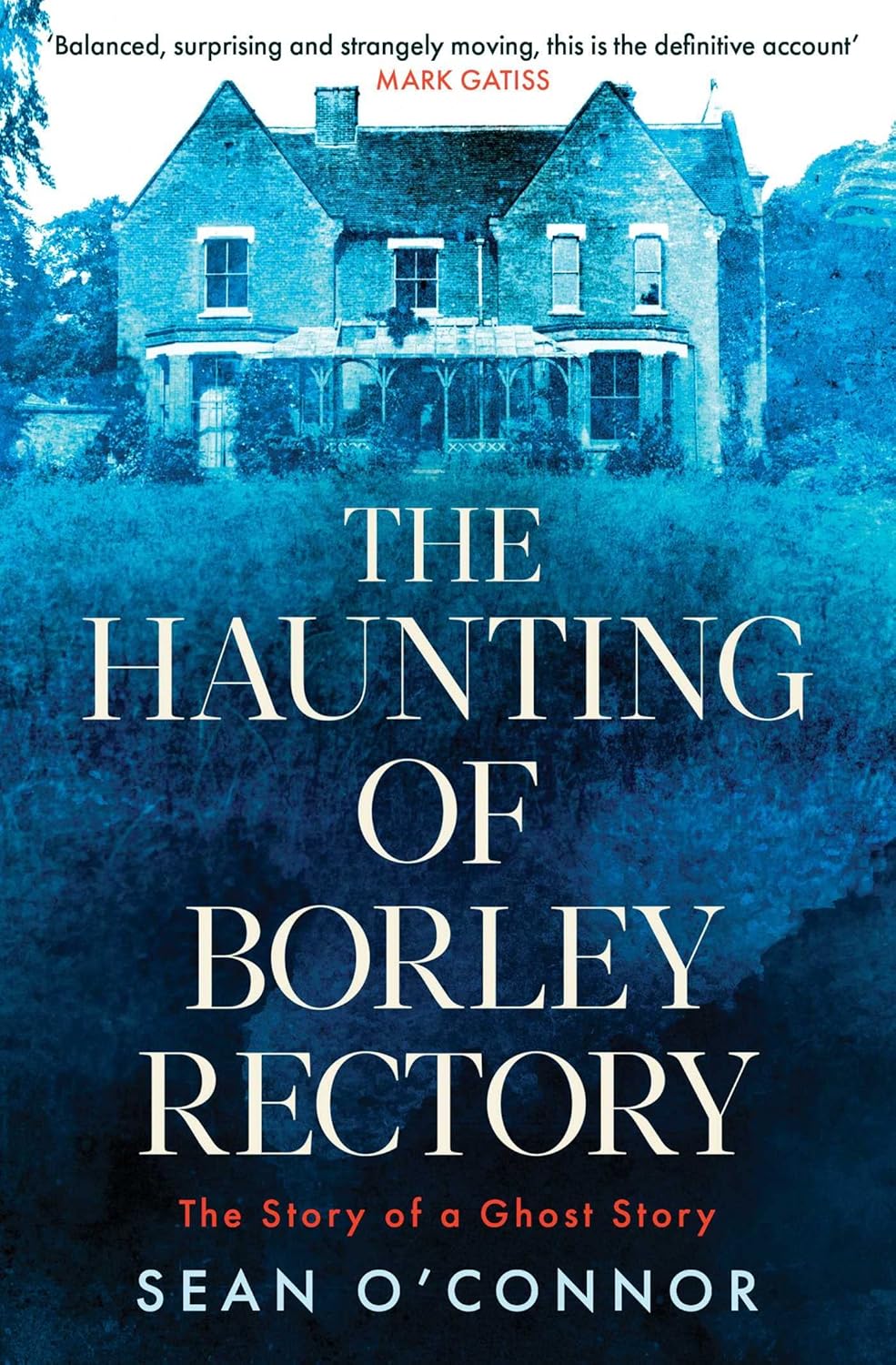 The Haunting of Borley Rectory: The Story of a Ghost Story: Sean O ...