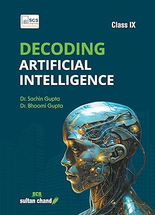 Decoding Artificial Intelligence: Textbook For CBSE Class 9 (2025-26 Examination) : Dr. Sachin ...