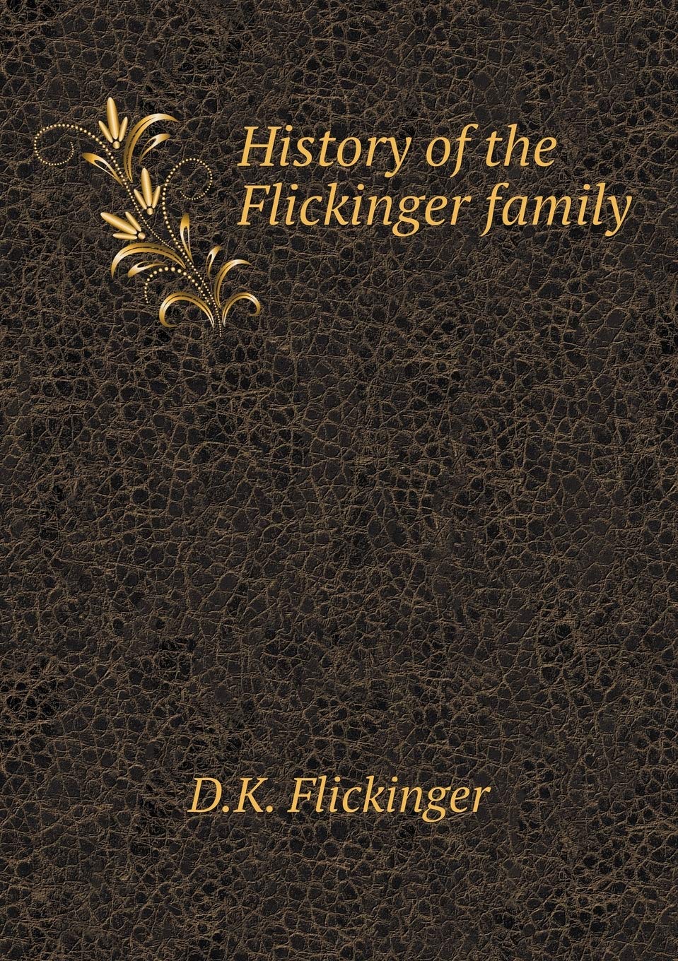 History of the Flickinger family: Flickinger, D.K.: 9785518522008 ...