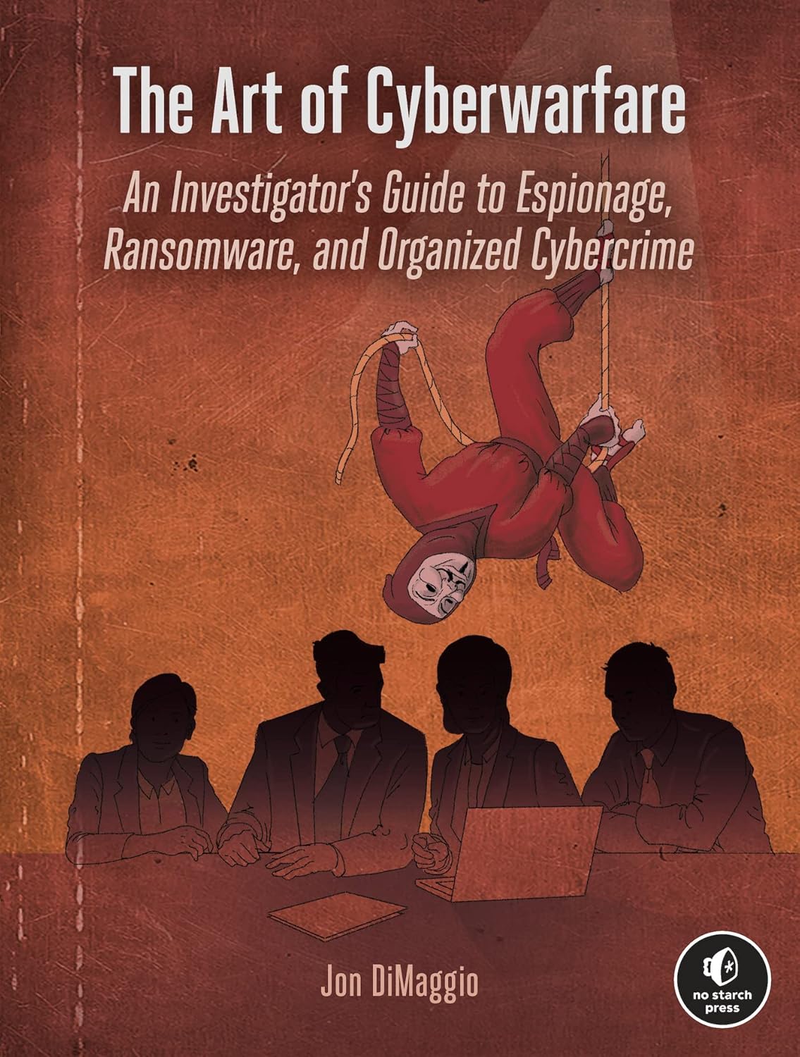 The Art of Cyberwarfare: An Investigator's Guide to Espionage ...