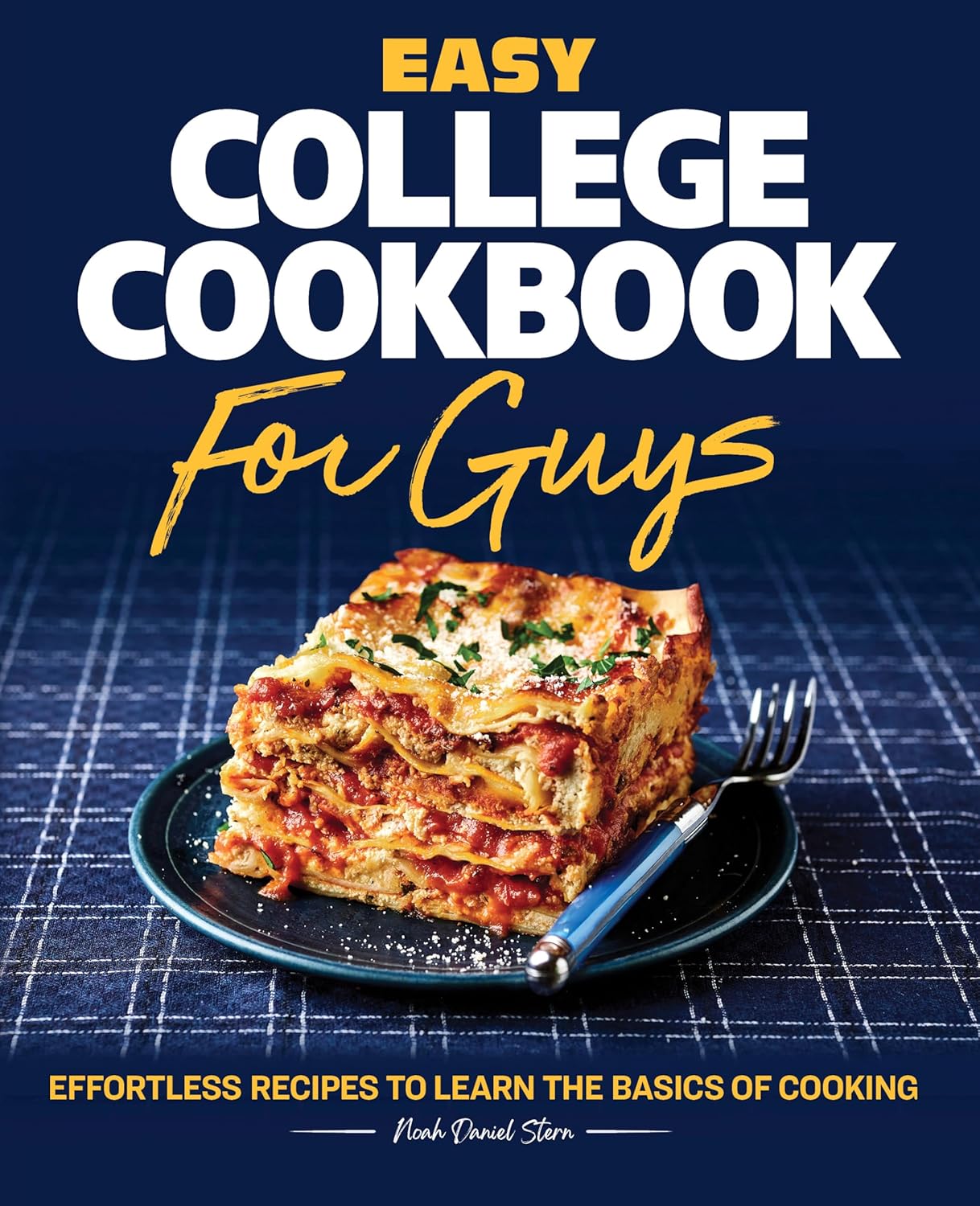 Easy College Cookbook for Guys: Effortless Recipes to Learn the Basics ...
