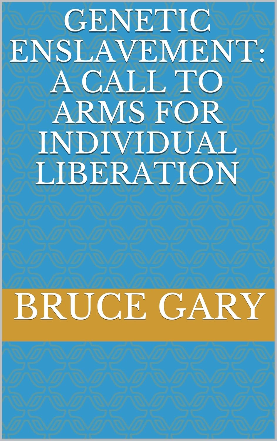 Amazon.com: Genetic Enslavement: A Call to Arms for Individual ...