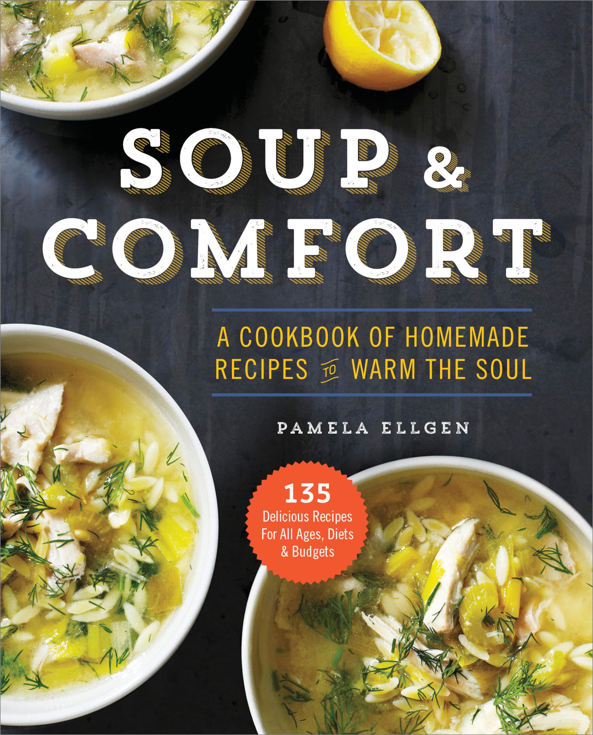 Soup & Comfort: A Cookbook of Homemade Recipes to Warm the Soul: Ellgen ...