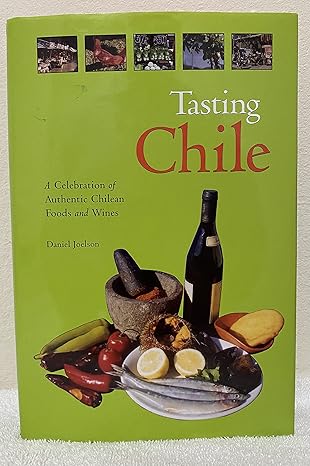 Tasting Chile: A Celebration of Authentic Chilean Foods and Wines ...