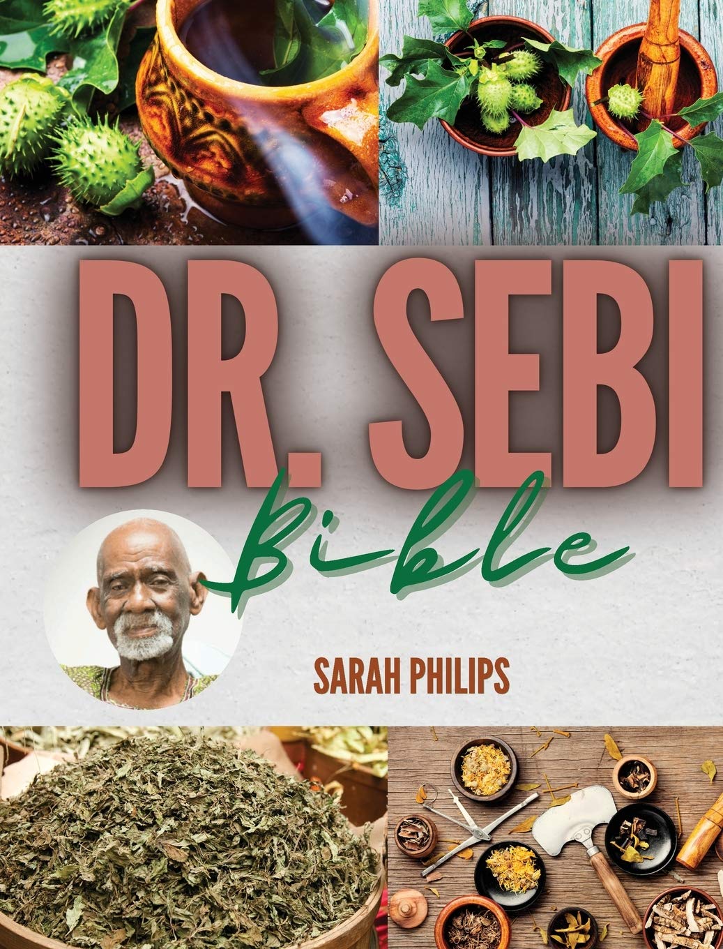 Dr. Sebi Bible: The Most Complete Guide About Dr. Sebi: unknown author ...