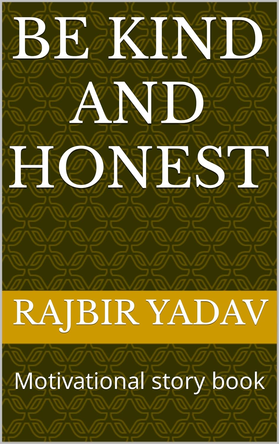 Be Kind And Honest: Motivational story book eBook : Yadav, Rajbir ...