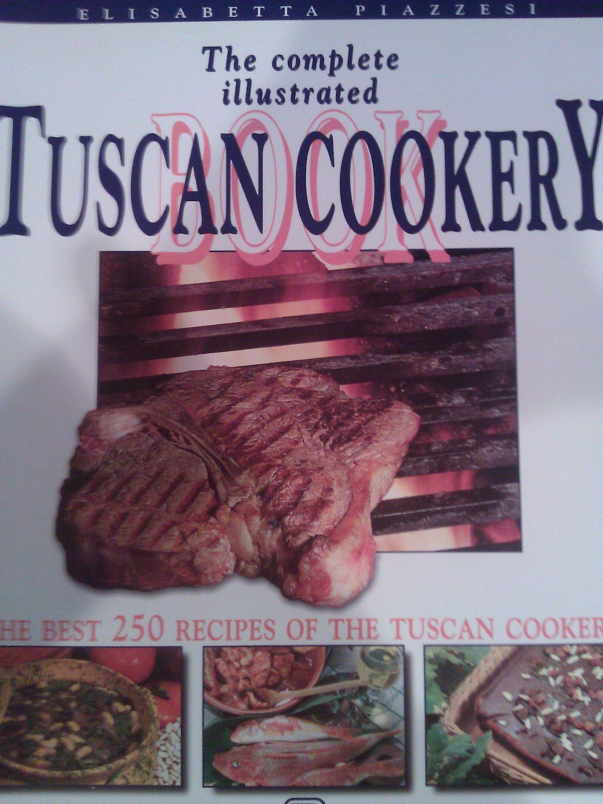 The Complete Illustrated Book of Tuscan Cookery: Piazzesi, Elisabetta ...