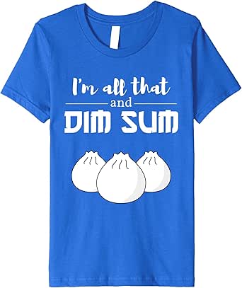 Amazon.com: Funny Im All That Dim Sum T-shirt Chinese Food Meme Saying ...