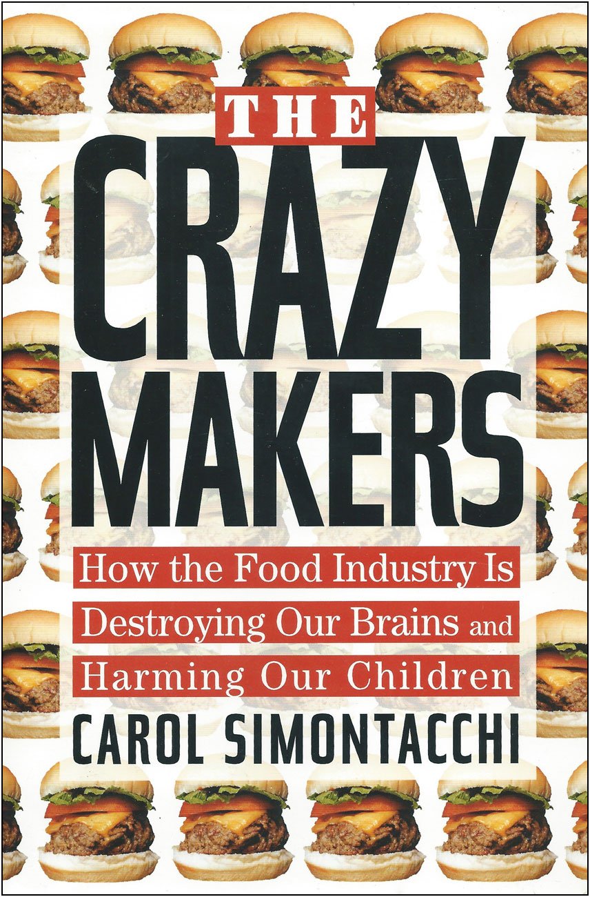 The Crazy Makers: How the Food Industry Is Destroying Our Brains and ...