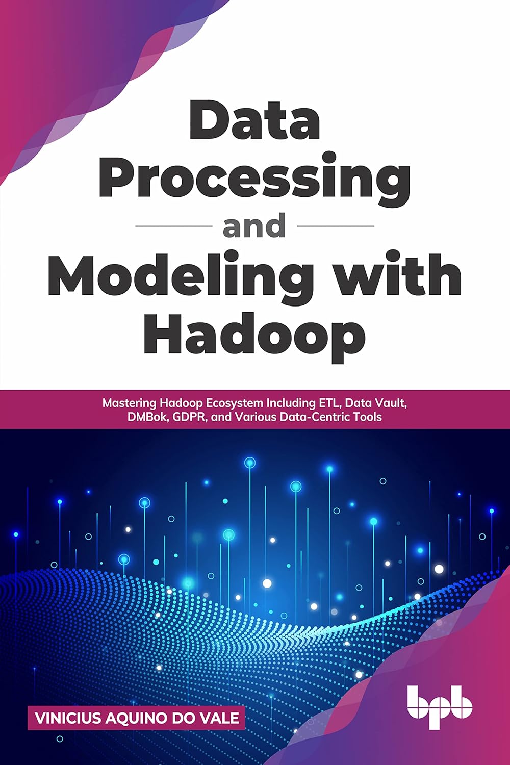 Data Processing and Modeling with Hadoop: Mastering Hadoop Ecosystem ...