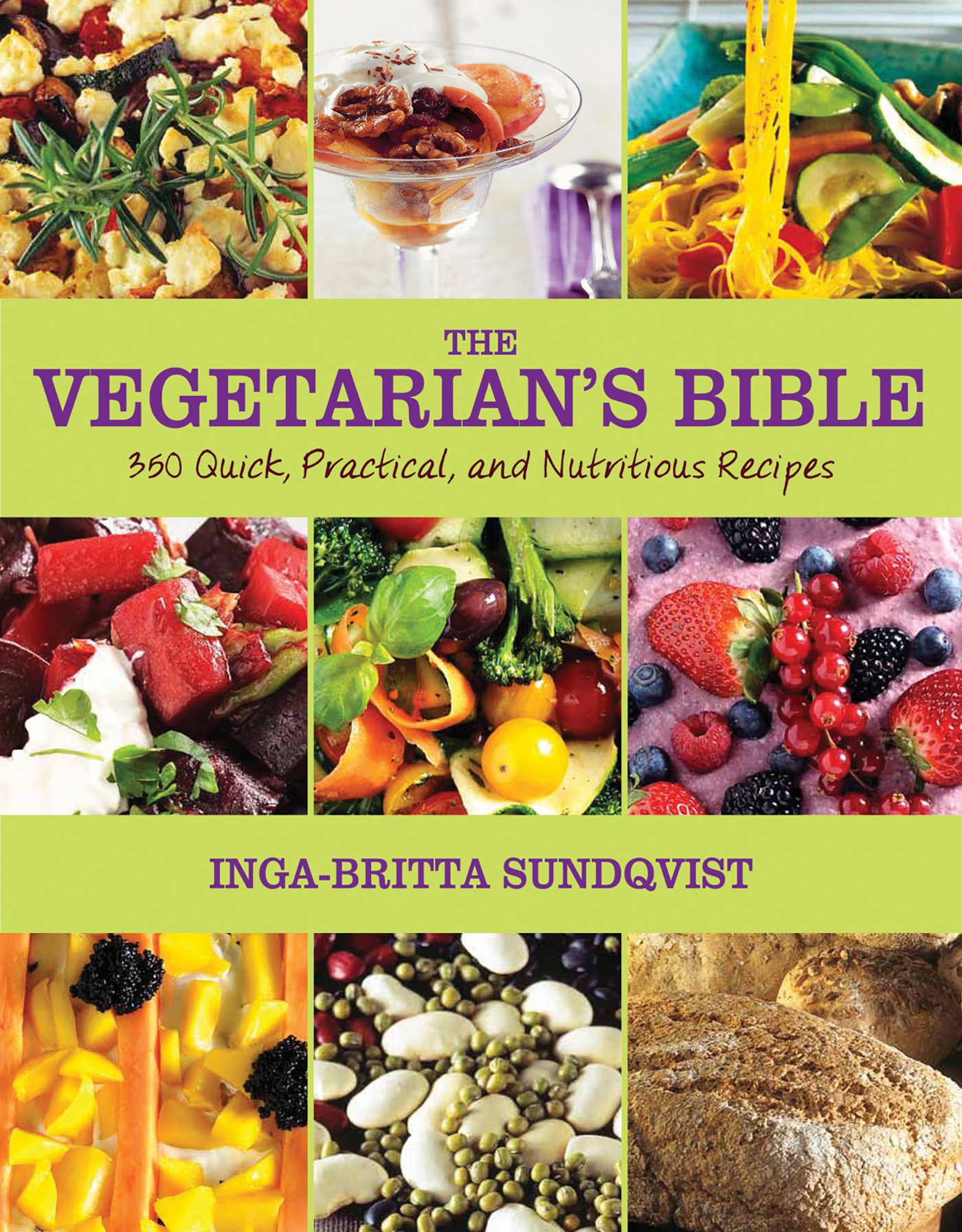 The Vegetarian's Bible: 350 Quick, Practical, and Nutritious Recipes ...