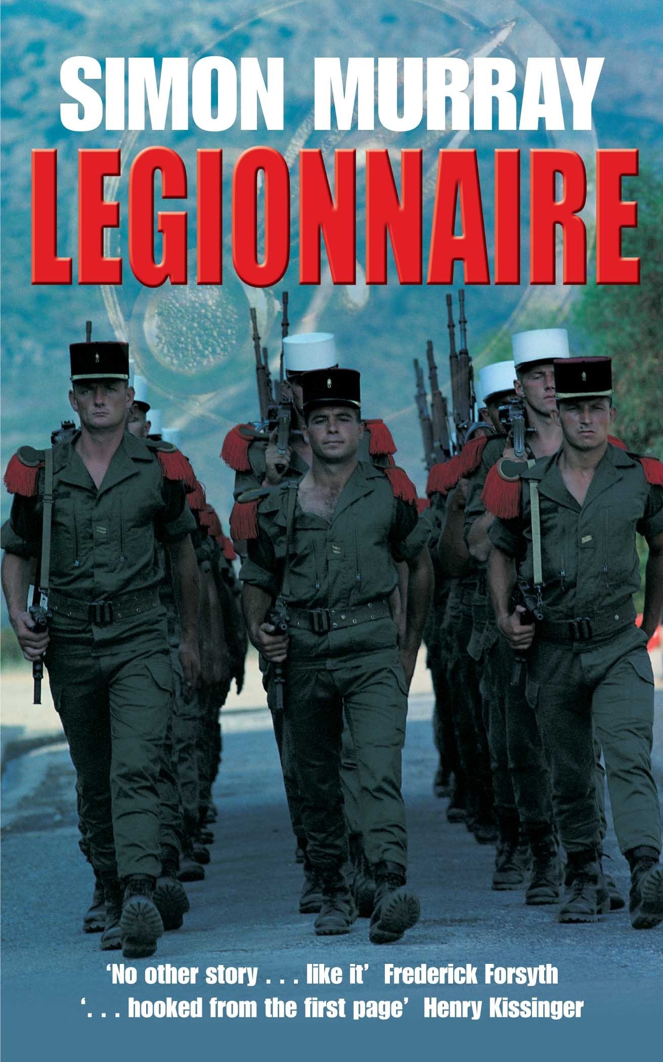 Legionnaire: Five Years in the French Foreign Legion, the World's ...