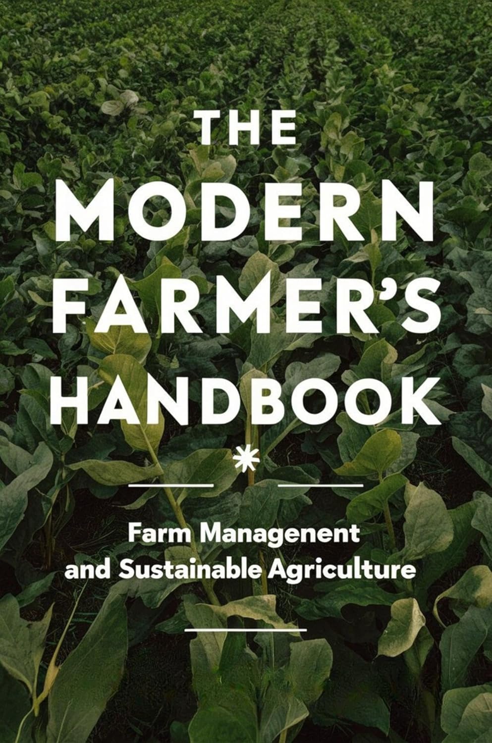 The Modern Farmer's Handbook: Farm Management and Sustainable ...