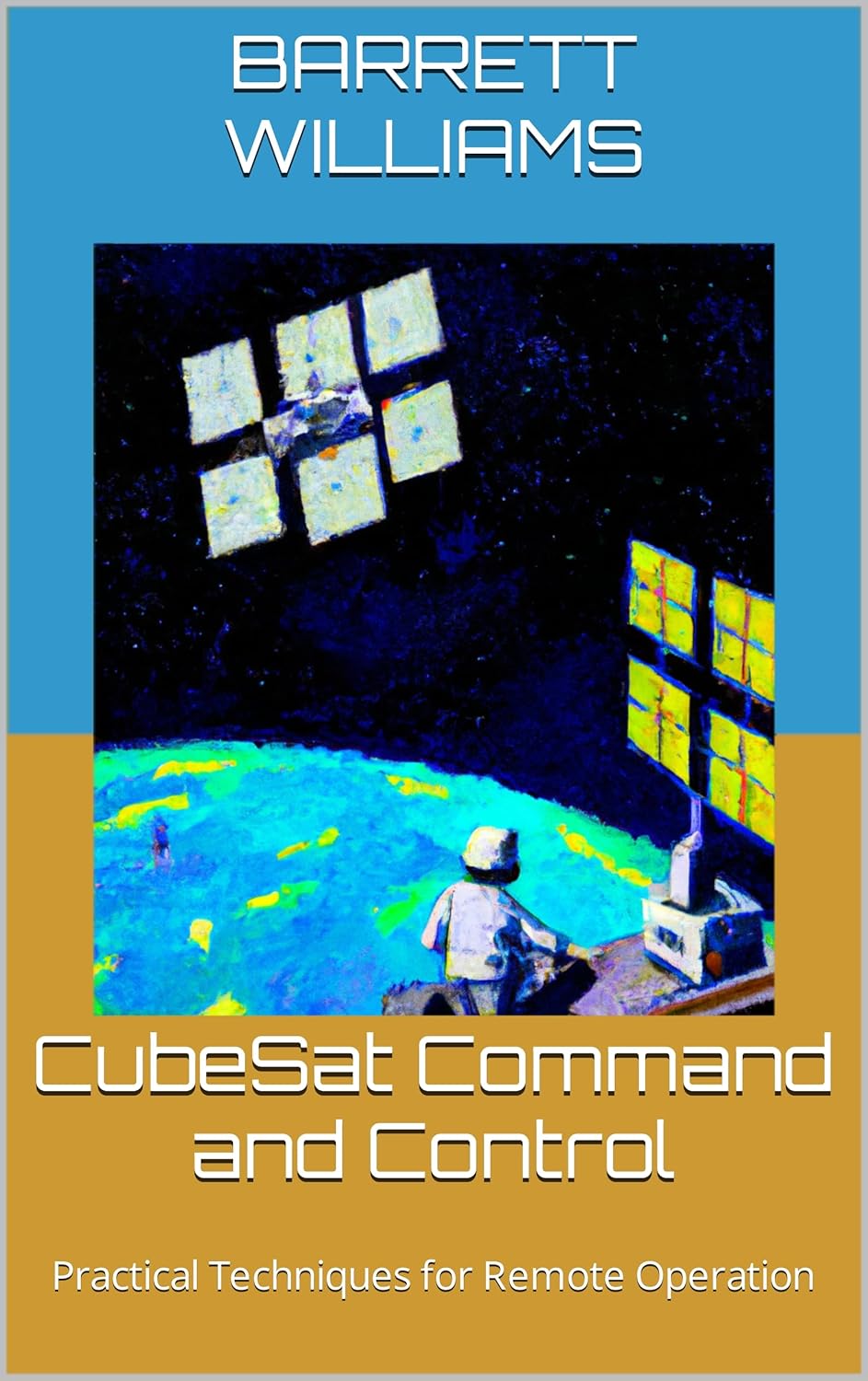 CubeSat Command and Control: Practical Techniques for Remote Operation (CubeSat Adventures: Your ...