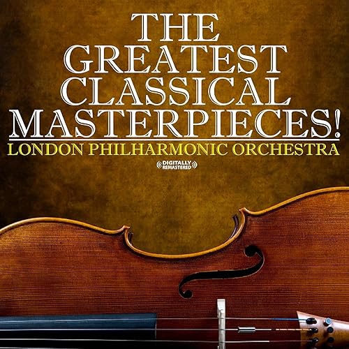 The Greatest Classical Masterpieces! (Digitally Remastered) by London ...