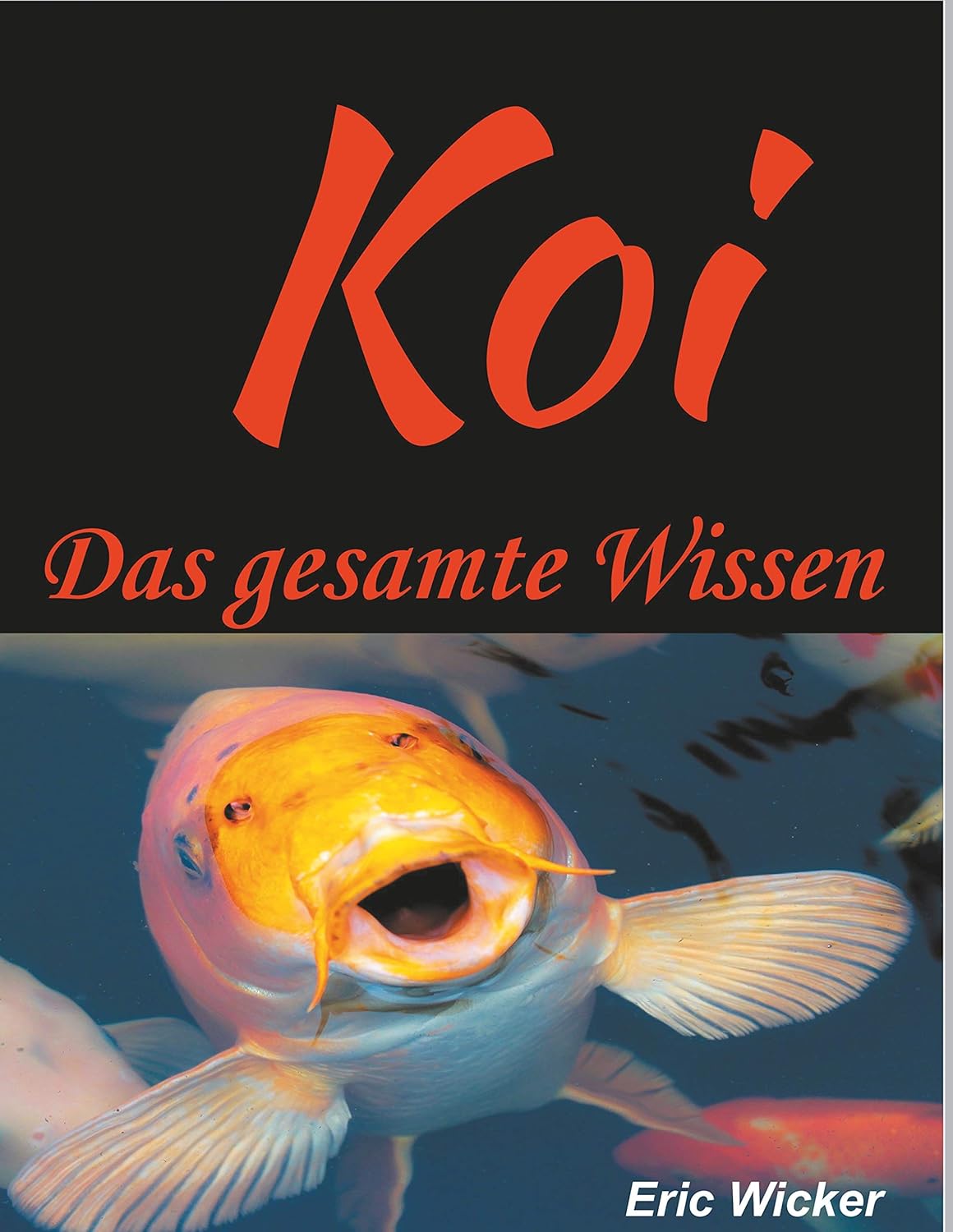 Die Koiwelt: Das gesamte Wissen : Wicker, Eric: Amazon.de: Bücher