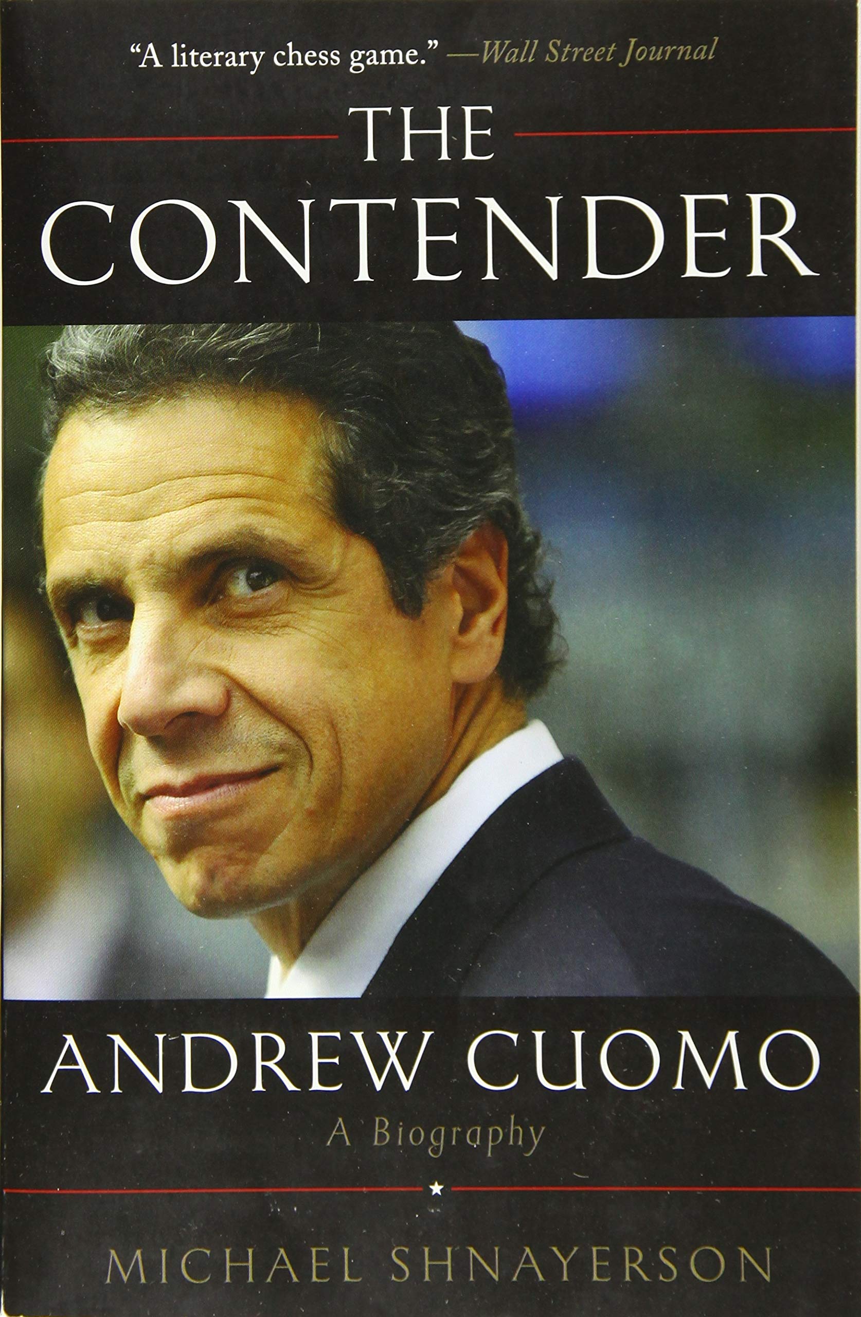 The Contender: Andrew Cuomo, a Biography: Shnayerson, Michael ...